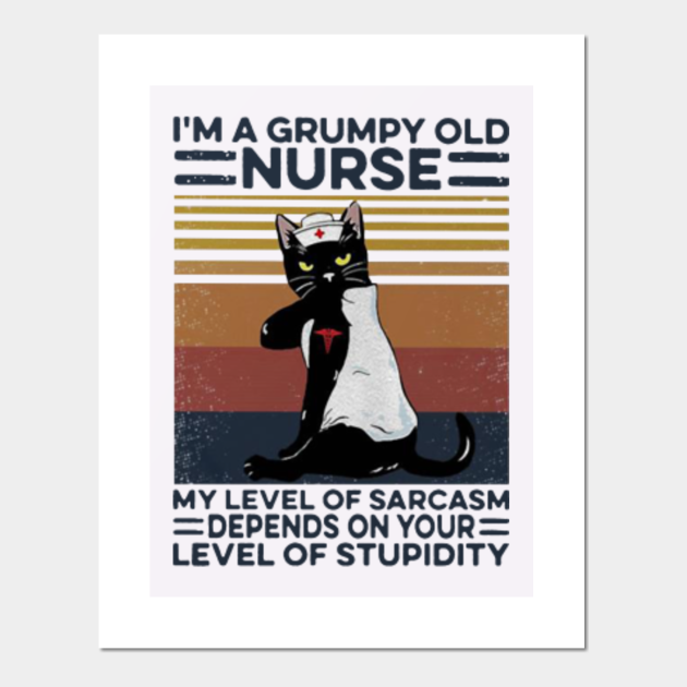 Im A Grumpy Old Nurse My Level Of Sarcasm Depends On Your Level Of Stupidity Vintage Retro